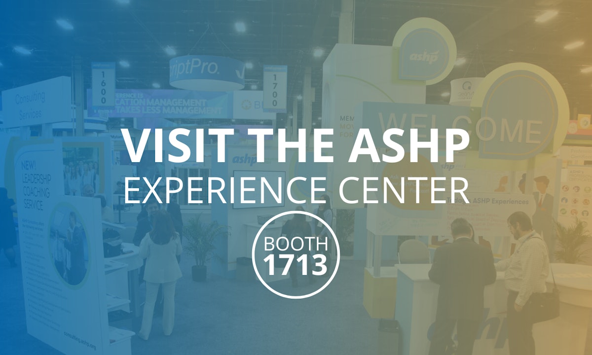 Visit the ASHP Experience Center – Booth 1713 | ASHP