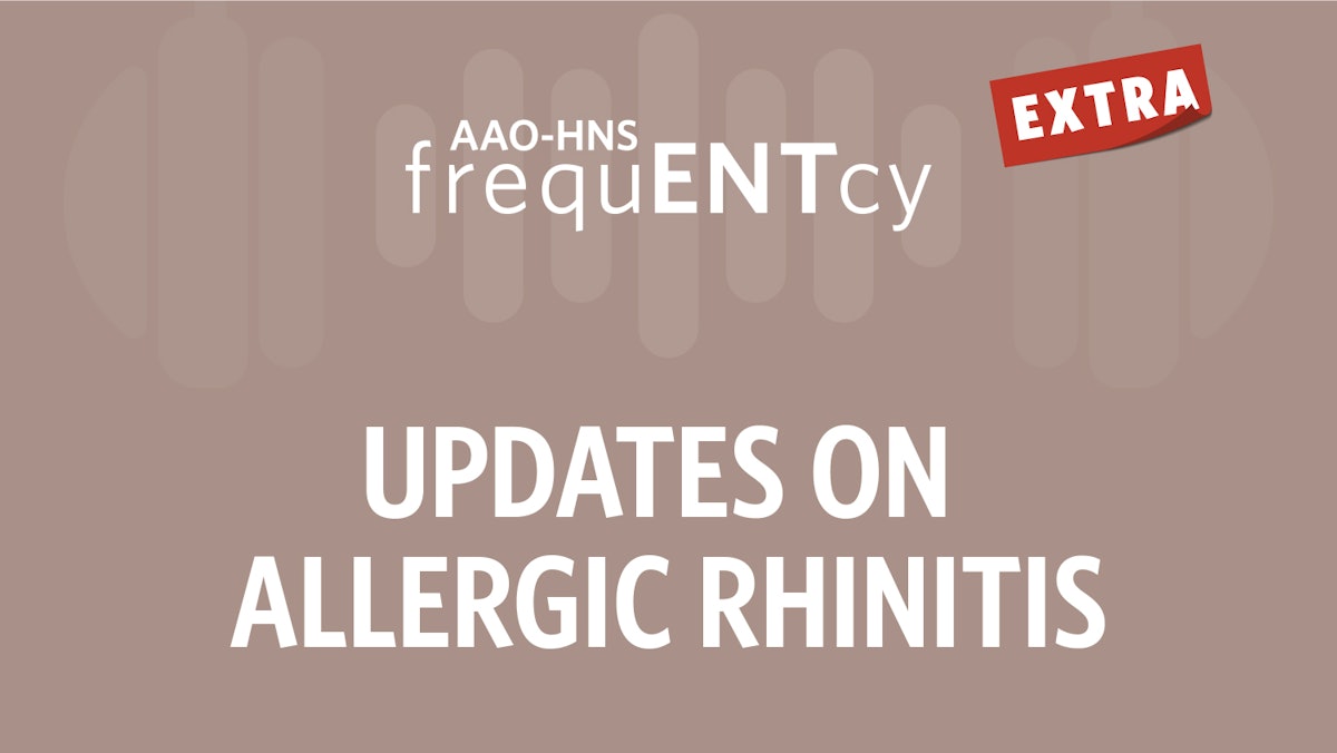 LISTEN: Updates on Allergic Rhinitis Podcast | AAO-HNS Bulletin