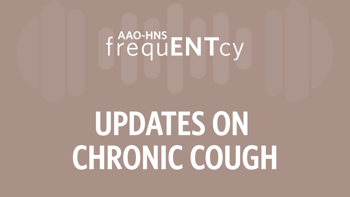 LISTEN: Updates on Chronic Cough Podcast | AAO-HNS Bulletin